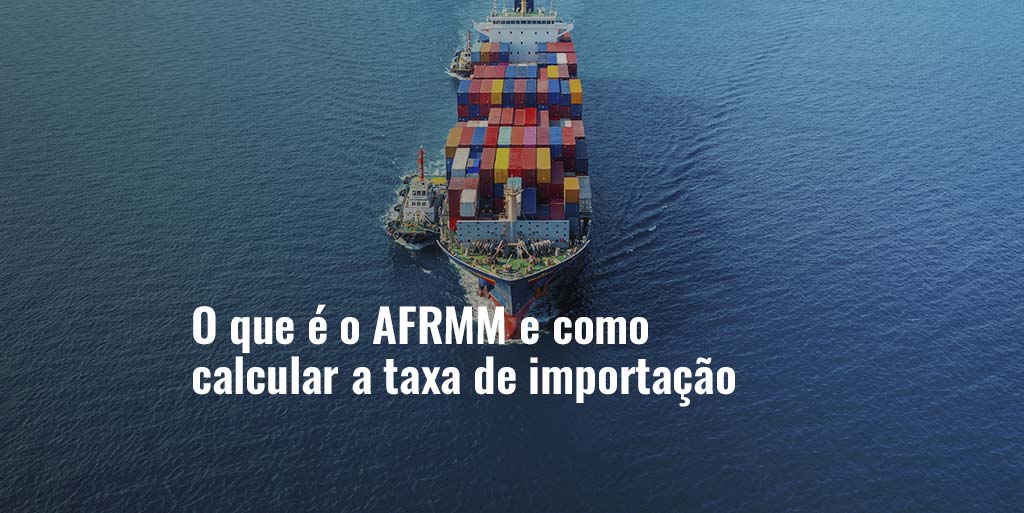 O que é o AFRMM e como calcular a taxa de importação 2026